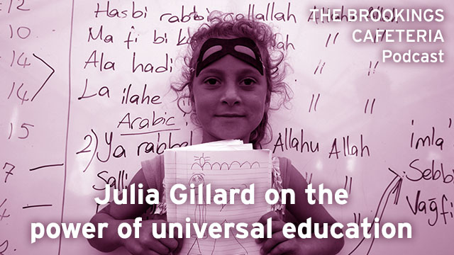 Julia Gillard on the power of universal education | Brookings