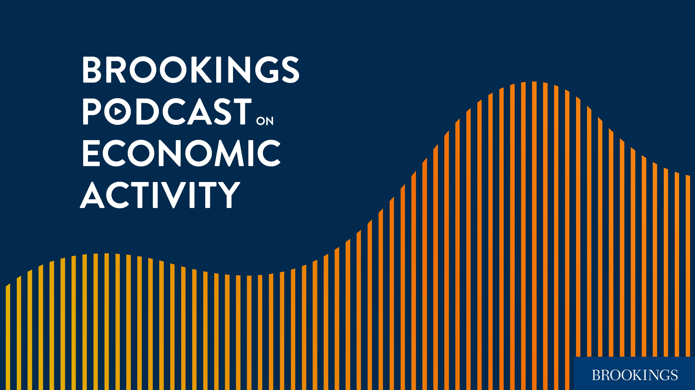 Brookings Podcast on Economic Activity | Brookings