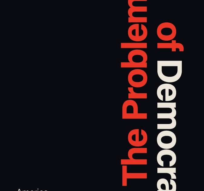 The Problem of Democracy: America, the Middle East, and the Rise and ...